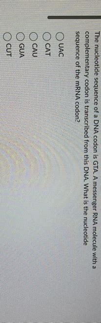 Solved The Nucleotide Sequence Of A Dna Codon Is Gta A M
