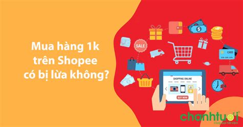 Mua Hàng 1k Trên Shopee Có Bị Lừa Không Tại Sao Không Mua được