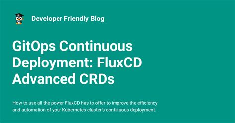gitops continuous deployment fluxcd advanced crds developer friendly blog