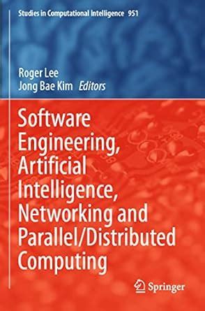 Software Engineering, Artificial Intelligence, Networking and Parallel/Distributed Computing ...