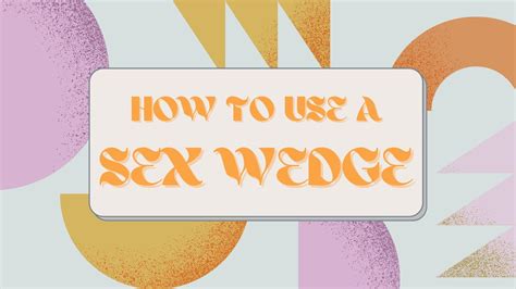How To Use A Sex Wedge For Perfect Positioning