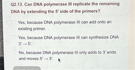 Solved Q2 13 ﻿can Dna Polymerase Iii Replicate The