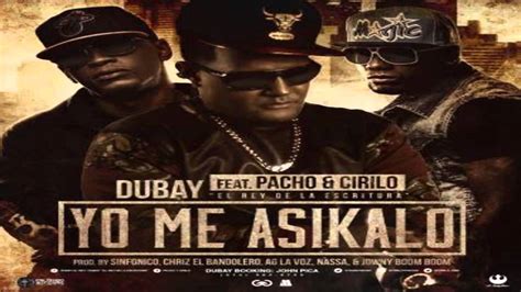 Dubay El Rey Ft Pacho Y Cirilo Yo Me Asikalo Prestigemusicok Youtube