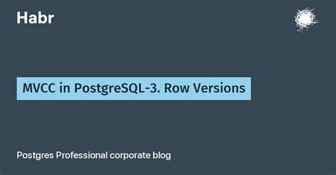 Internals Of Mvcc In Postgresql Part 3 Row Versions Rpostgresql