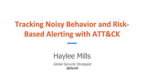 Tracking Noisy Behavior And Risk Based Alerting With Attandck Pdf