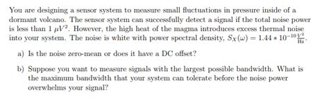 Solved You Are Designing A Sensor System To Measure Small Chegg