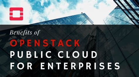 Benefits Of OpenStack Public Cloud For Enterprises VEXXHOST
