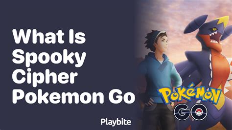 What Is Spooky Cipher In Pokemon Go Playbite