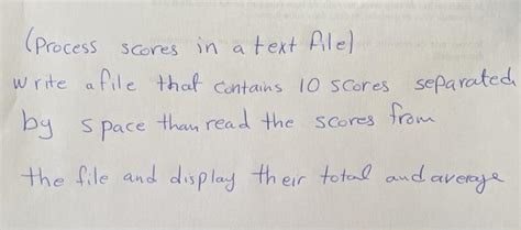 solved process scores in a text file write a file that