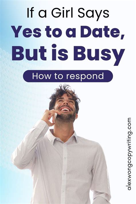 If A Girl Says Yes To A Date But Is Busy How To Respond