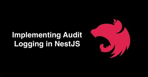 Implementing Audit Logging In A NestJS Application