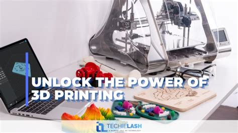 Techie Lash On Linkedin Unlock The Power Of 3d Printing Techie Lash