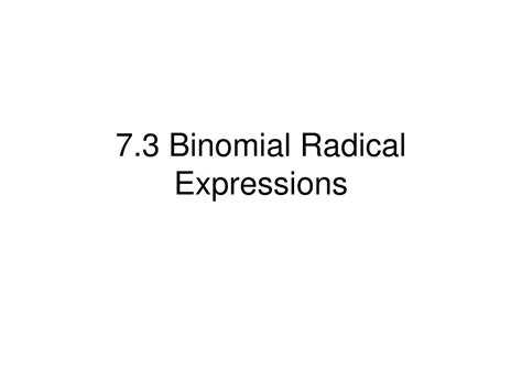 Ppt 7 3 Binomial Radical Expressions Powerpoint Presentation Free Download Id 6535322