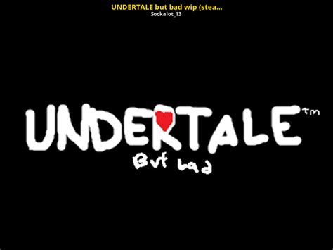Undertale But Bad Wip Steam Only Mod For Undertale Undertale Mods