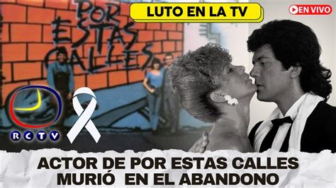 Actor Fallecido 2023 En El Abandono Youtube