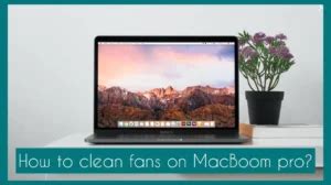 How To Clean Fans On A MacBook Pro A Complete Guide