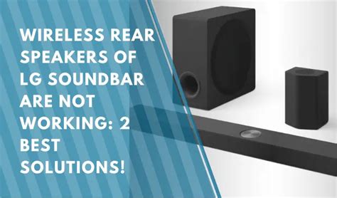 Wireless Rear Speakers Of Lg Soundbar Are Not Working Best Solutions