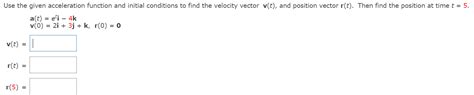 Solved Use The Given Acceleration Function And Initial