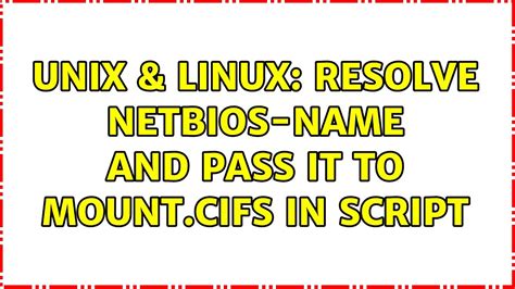 Unix Linux Resolve Netbios Name And Pass It To Mount Cifs In Script