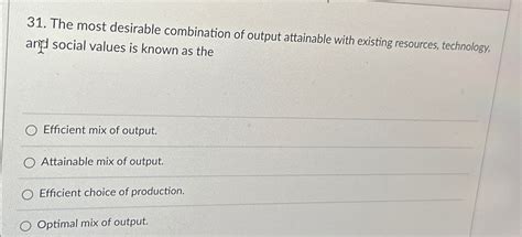 Solved The Most Desirable Combination Of Output Attainable Chegg