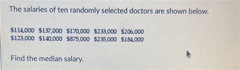The Salaries Of Ten Randomly Selected Doctors Are Shown Below 114 000