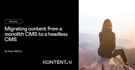 migrating content from a monolith cms to a headless cms kontent ai