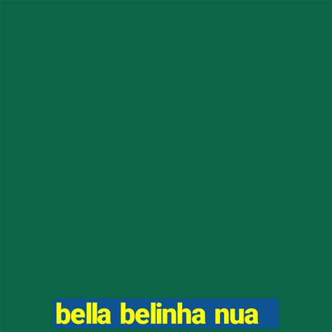 Bella Belinha Nua