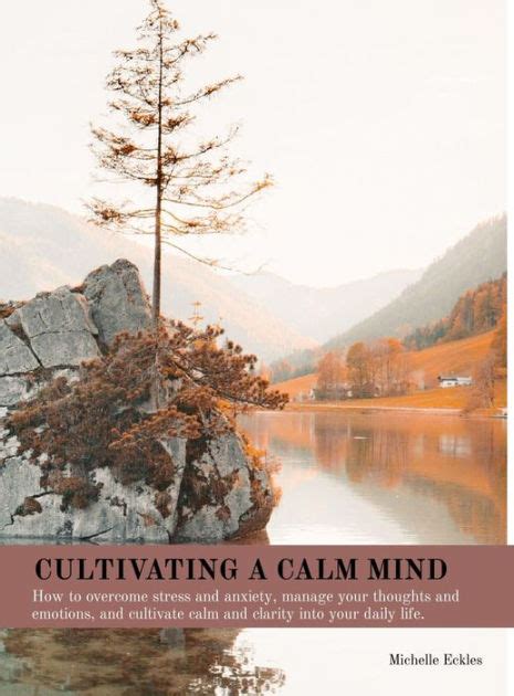 Cultivating A Calm Mind How To Overcome Stress And Anxiety Manage