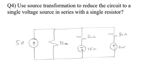 GET ANSWER Q4 Use Source Transformation To Reduce The Circuit To A