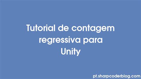 Tutorial De Contagem Regressiva Para Unity Sharp Coder Blog