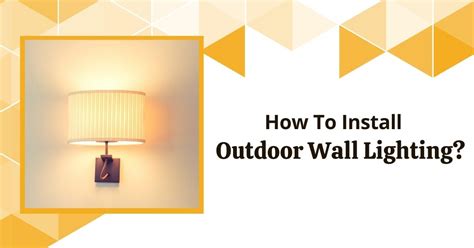 How To Install Outdoor Wall Lighting