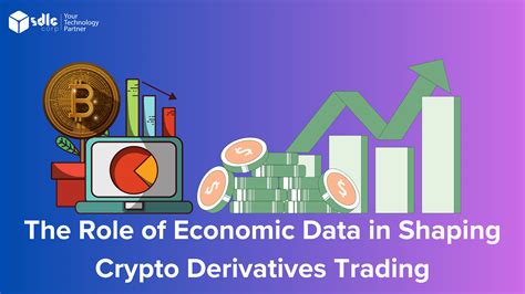 The Role Of Economic Data In Shaping Crypto Derivatives Trading Sdlc Corp