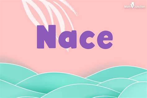 Explore Nace Meaning Origin And Popularity