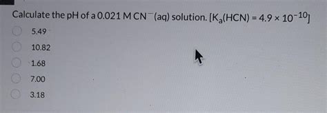 Solved Calculate The PH Of A 0 021MCN Aq Solution Chegg