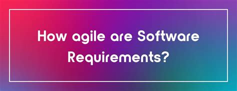 How Agile Are Software Requirements