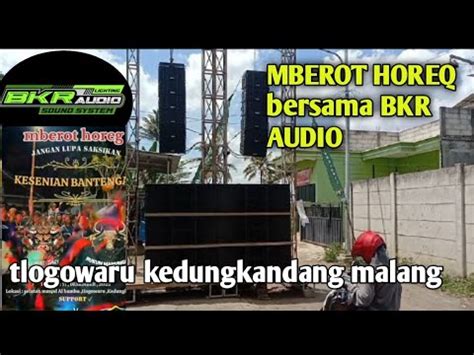 MBEROT HOREQ Bersama BKR AUDIO Di Tlogowaru Kedungkandang Kota Malang