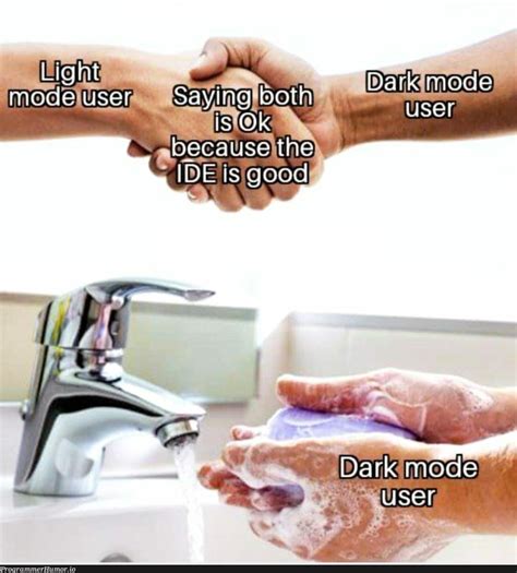 Dark Mode Users Be Like ProgrammerHumor Io