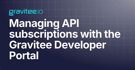 Managing Api Subscriptions With The Gravitee Developer Portal Gravitee Documentation