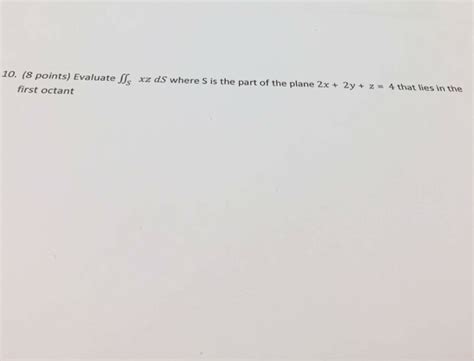 Solved Evaluate Integral Integrals Xz Ds Where S Is The