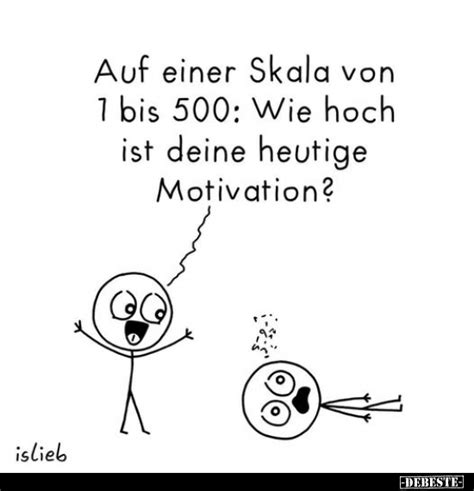 Auf Einer Skala Von 1 Bis 500 Wie Hoch Ist Deine Heutige Motivation