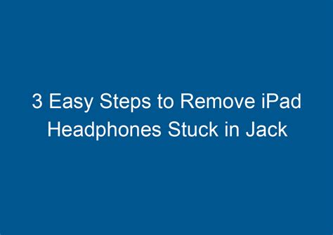 3 Easy Steps To Remove Ipad Headphones Stuck In Jack Digitalhow