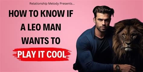 15 Signs To Know If A Leo Man Wants To Play It Cool Relationship Melody