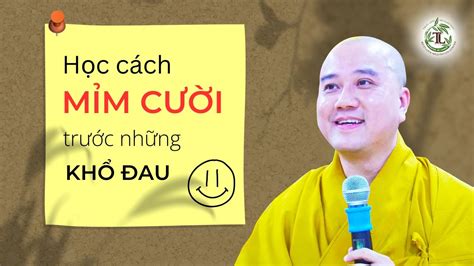 Học cách MỈM CƯỜI với những Đau Khổ đến với mình Thầy Thích Pháp Hòa YouTube