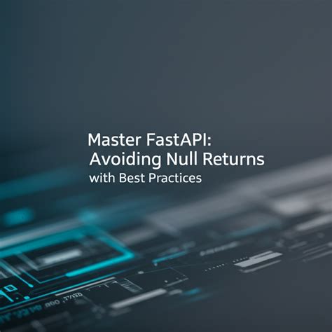 Master Fastapi Avoiding Null Returns With Best Practices