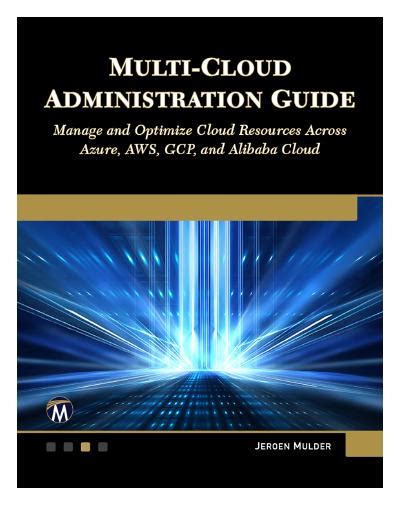 Multi Cloud Administration Guide Manage And Optimize Cloud Resources Across Azure Aws Gcp
