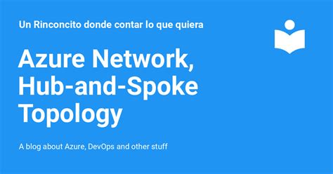 Azure Network Hub And Spoke Topology Un Rinconcito Donde Contar Lo