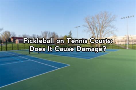 Pickleball On Tennis Courts Does It Cause Damage The Skilled Pickle