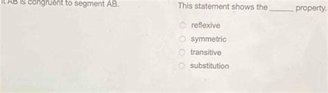 Solved Ab Is Congruent To Segment Ab This Statement Shows The Property Reflexive Symmetric
