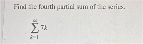 Solved Find The Fourth Partial Sum Of The Series K K Chegg