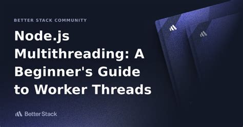 Nodejs Multithreading A Beginners Guide To Worker Threads Better Sagar Rahuja